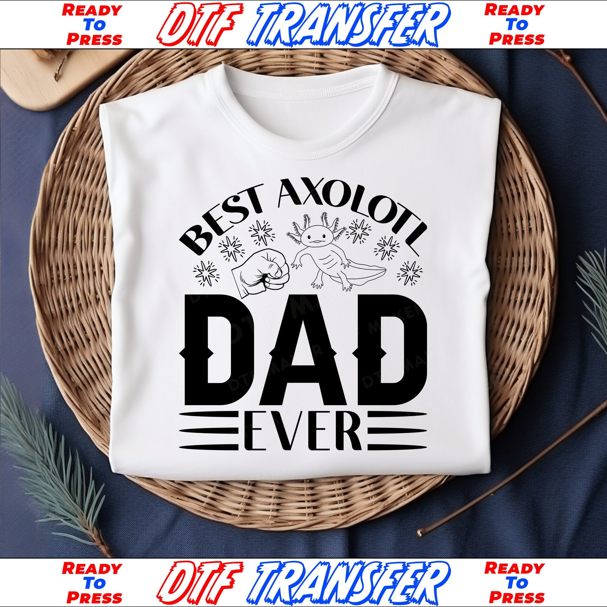 Best Axolotl Dad Ever DTF Transfer Ready for Press,dad Everdtf,fathers ...