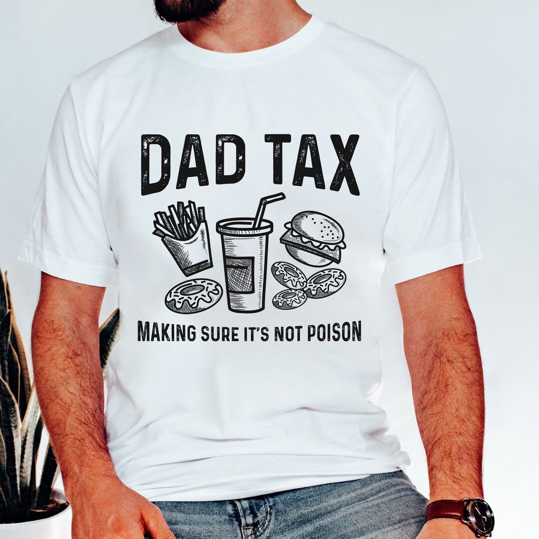 Dad Tax T-shirt, Make Sure It's Not Poison Tee, Funny Dad Shirt ...