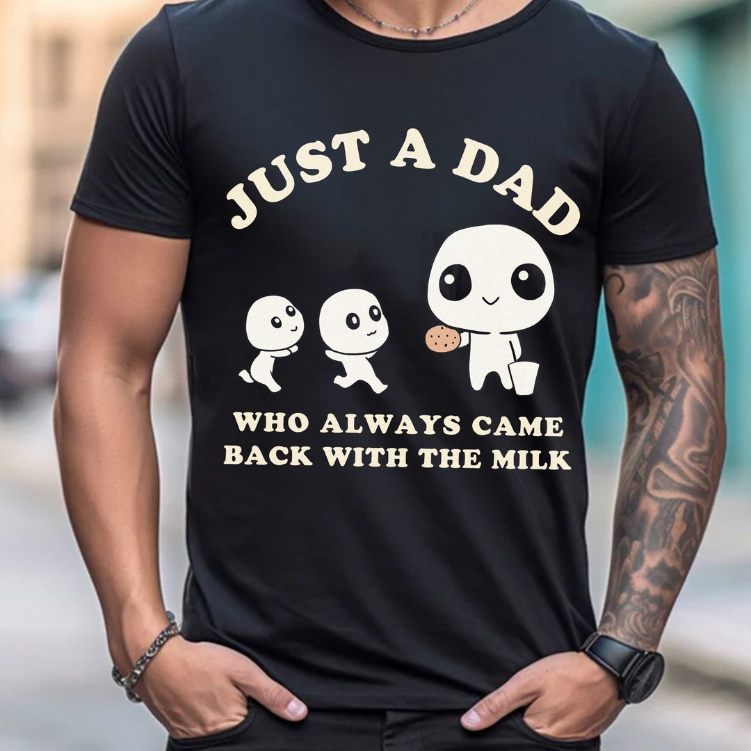 Just A Dad Who Always Came Back With the Milk T-shirt, Funny Fathers ...
