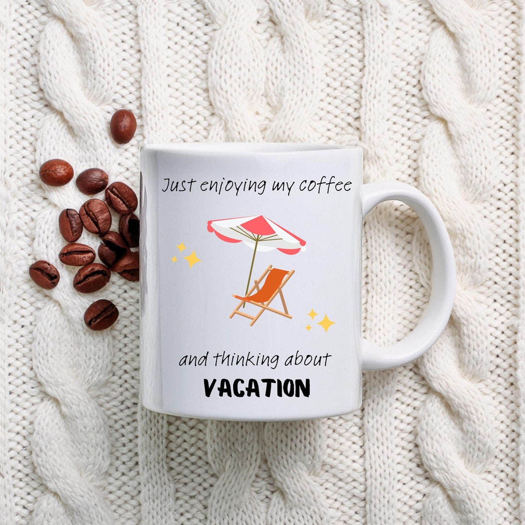 Thinking About Vacation, Vacation Mug, Coffee Mug, Vacation Lover ...