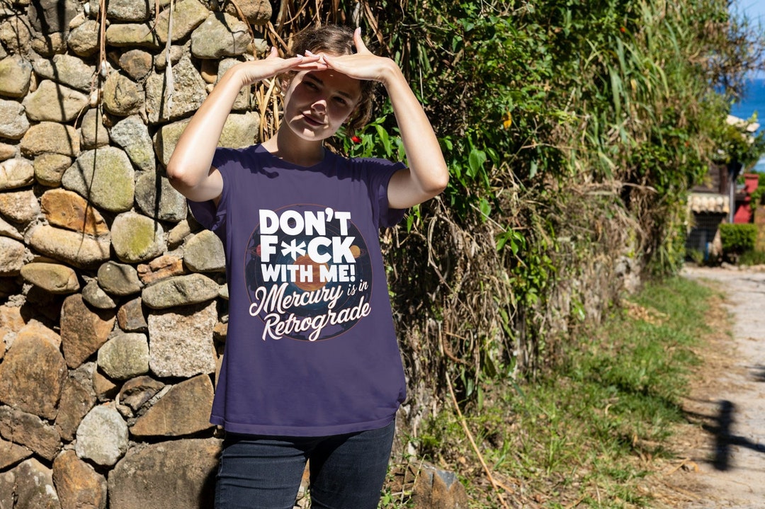 Dont F*ck With Me! Mercury is in Retrograde, Funny Sassy Shirts, Silly ...