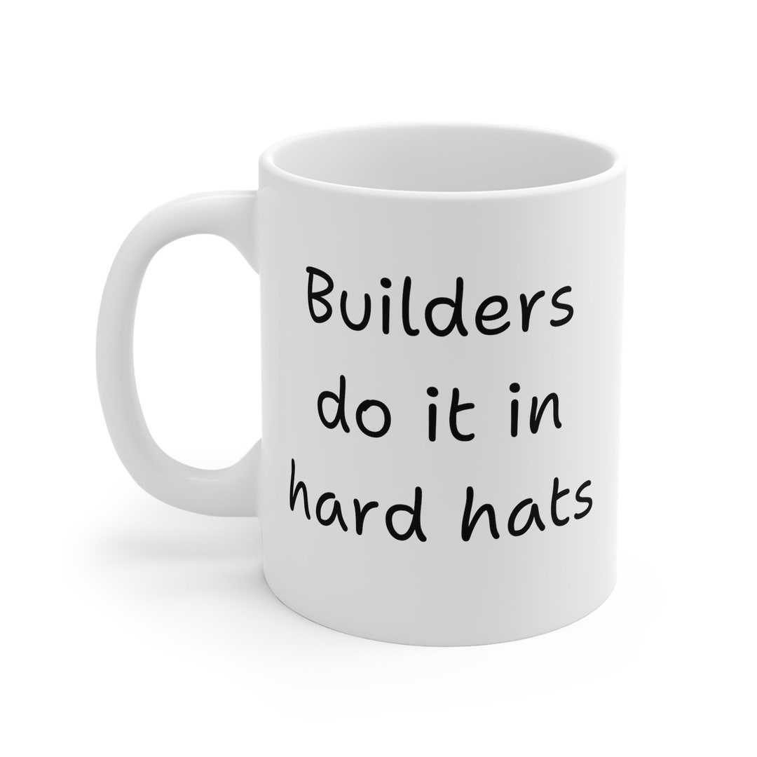 FREE UK Delivery Cheeky Builders' Mug 'builders Do It in Hard Hats ...