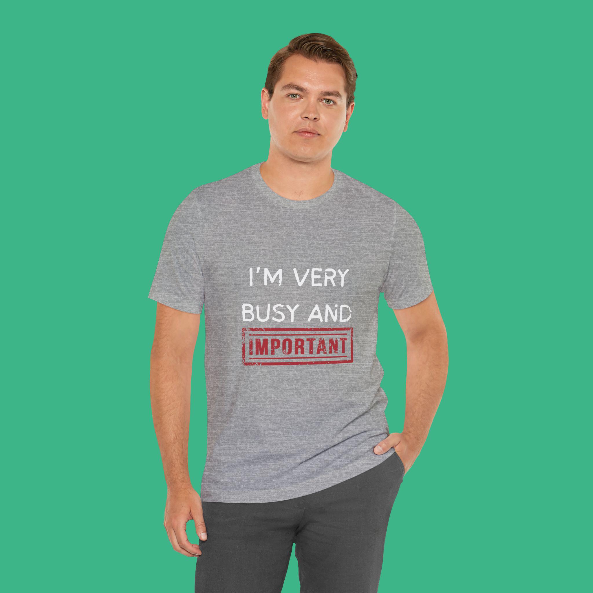 I'm Very Busy and Important, Funny, T Shirt, Unisex - Etsy