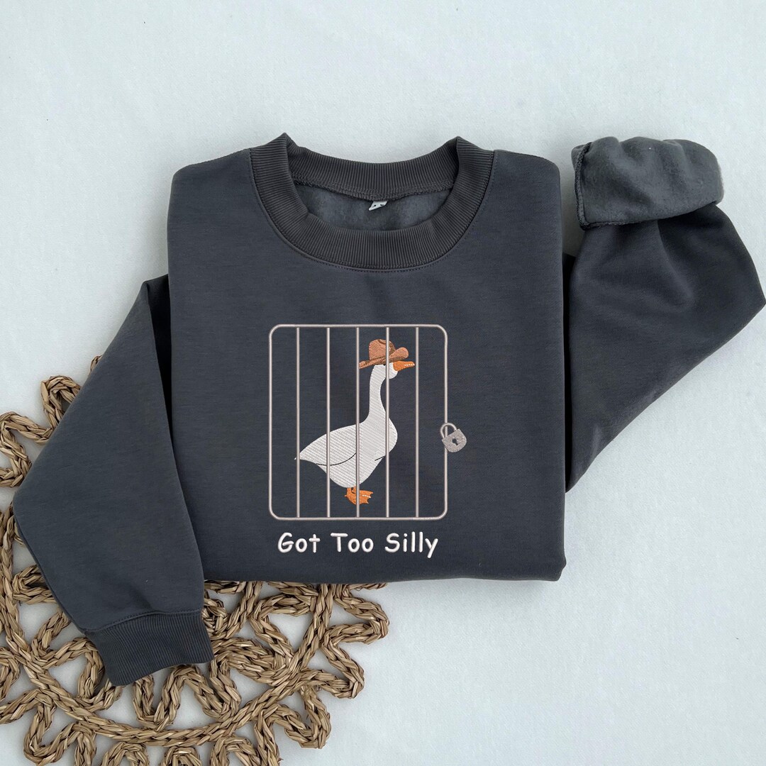 Embroidered Silly Goose Sweatshirt, Got Too Silly Embroidered ...