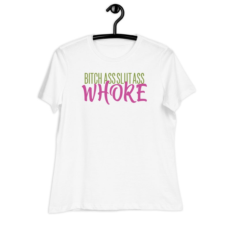 Bitch Ass Slut Ass Whore Womens Relaxed T Shirt 90 Day Fiance