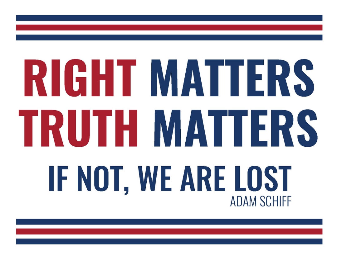 Right Matters. Truth Matters. INSTANT DIGITAL DOWNLOAD Adam Schiff ...
