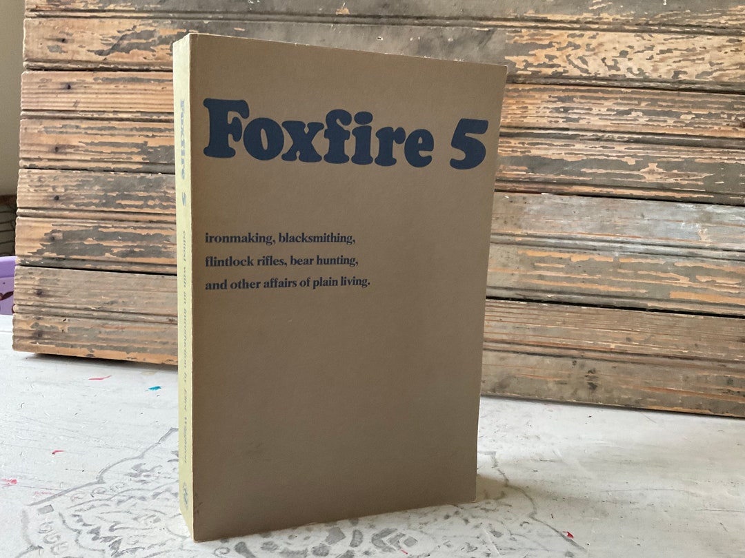 1979 Vintage Book - Foxfire 5 - Ironmaking, Blacksmithing, Flintlock ...