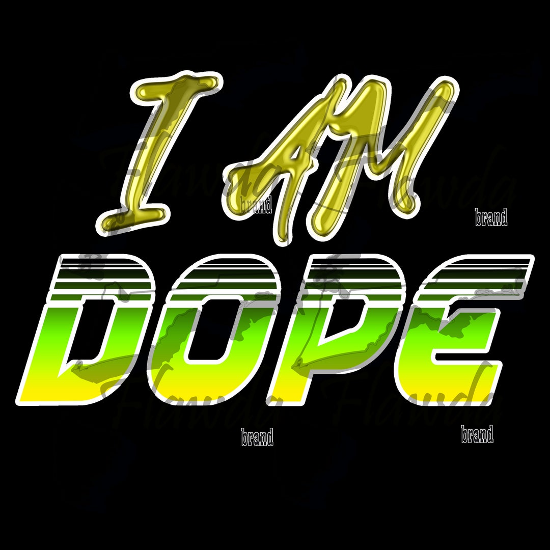 I Am Dope DTF READY DESIGNS for All Transfers .pgn/.svg/.pdf - Etsy