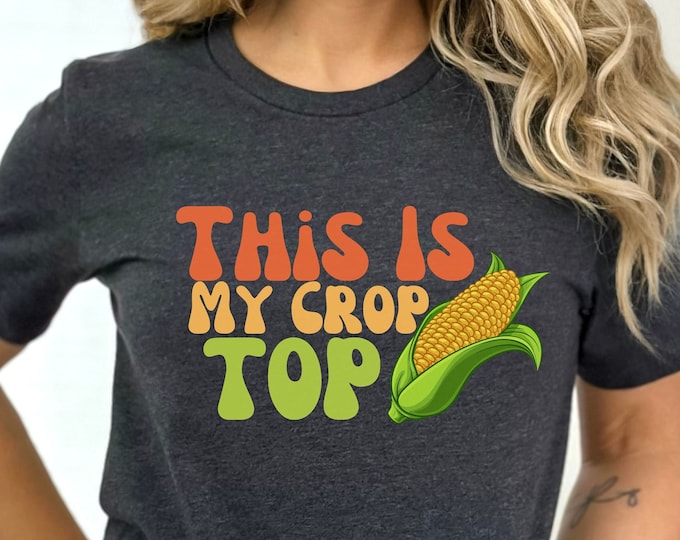 Crop Top Shirt, Farm Shirt, Farm Life, Corn Shirt, Crop Top, Funny ...