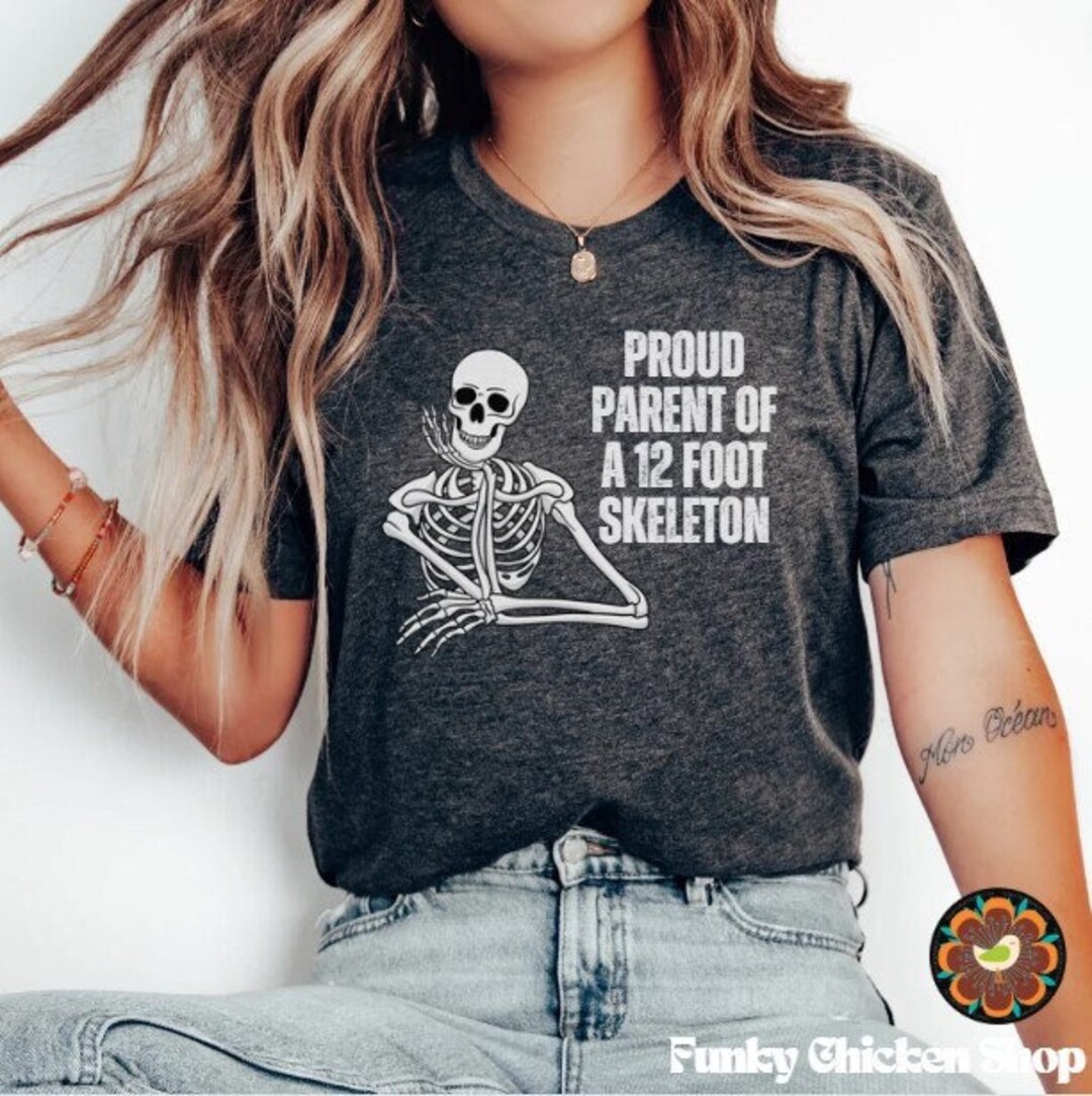 Proud Parent 12 Foot Skeleton Shirt, Funny Skeleton Shirt, Halloween ...