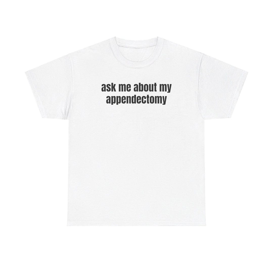 Ask Me About My Appendectomy T Shirt, Funny Humor Tee, Gift for Her ...