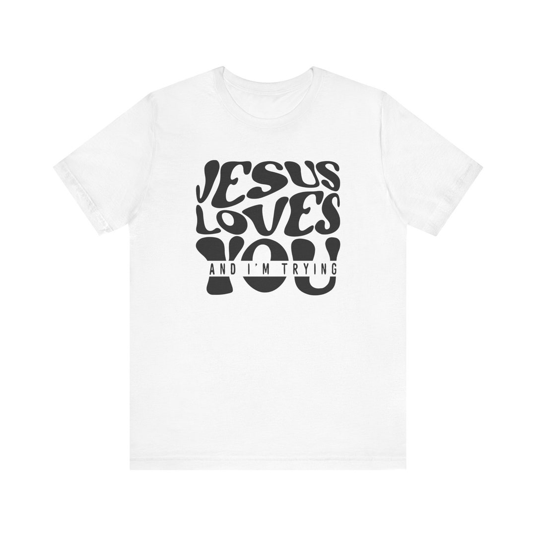 Jesus Loves You T Shirt Christian T Shirt Christian Shirt Jesus