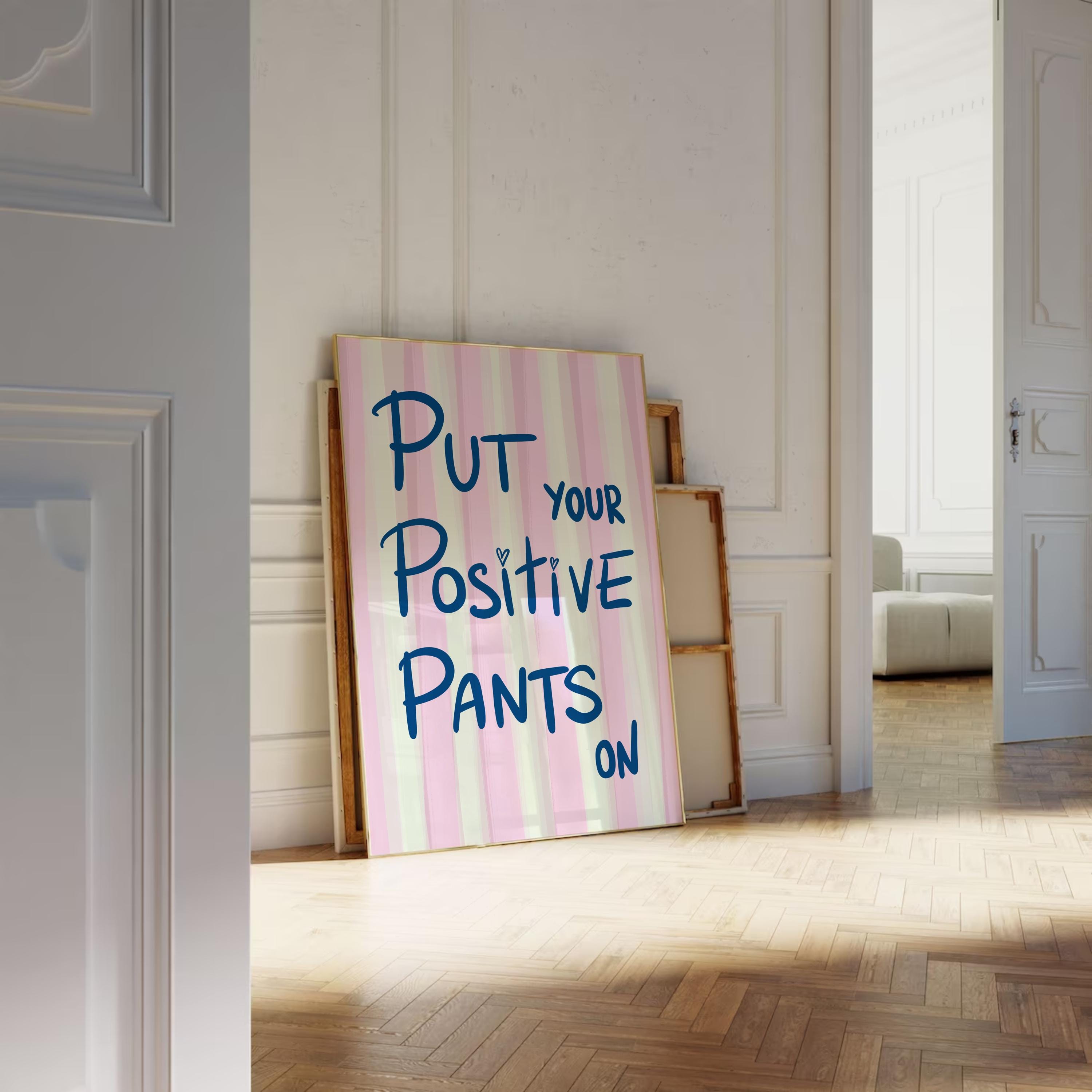 Positive Pants Funny Quote Art Print Mental Health Art Print Aesthetic ...