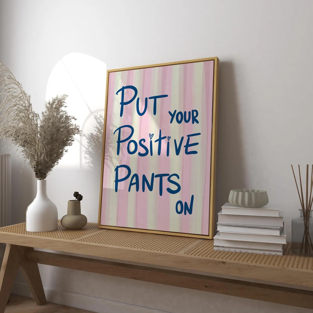 Positive Pants Funny Quote Art Print Mental Health Art Print Aesthetic ...