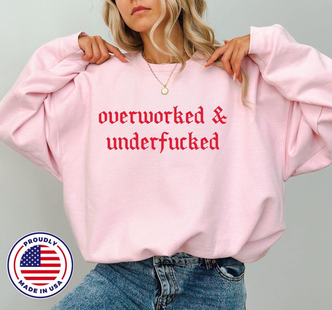 Overworked Underfucked Sweatshirt,y2k Iconic Funny It Girl Meme Phrase ...