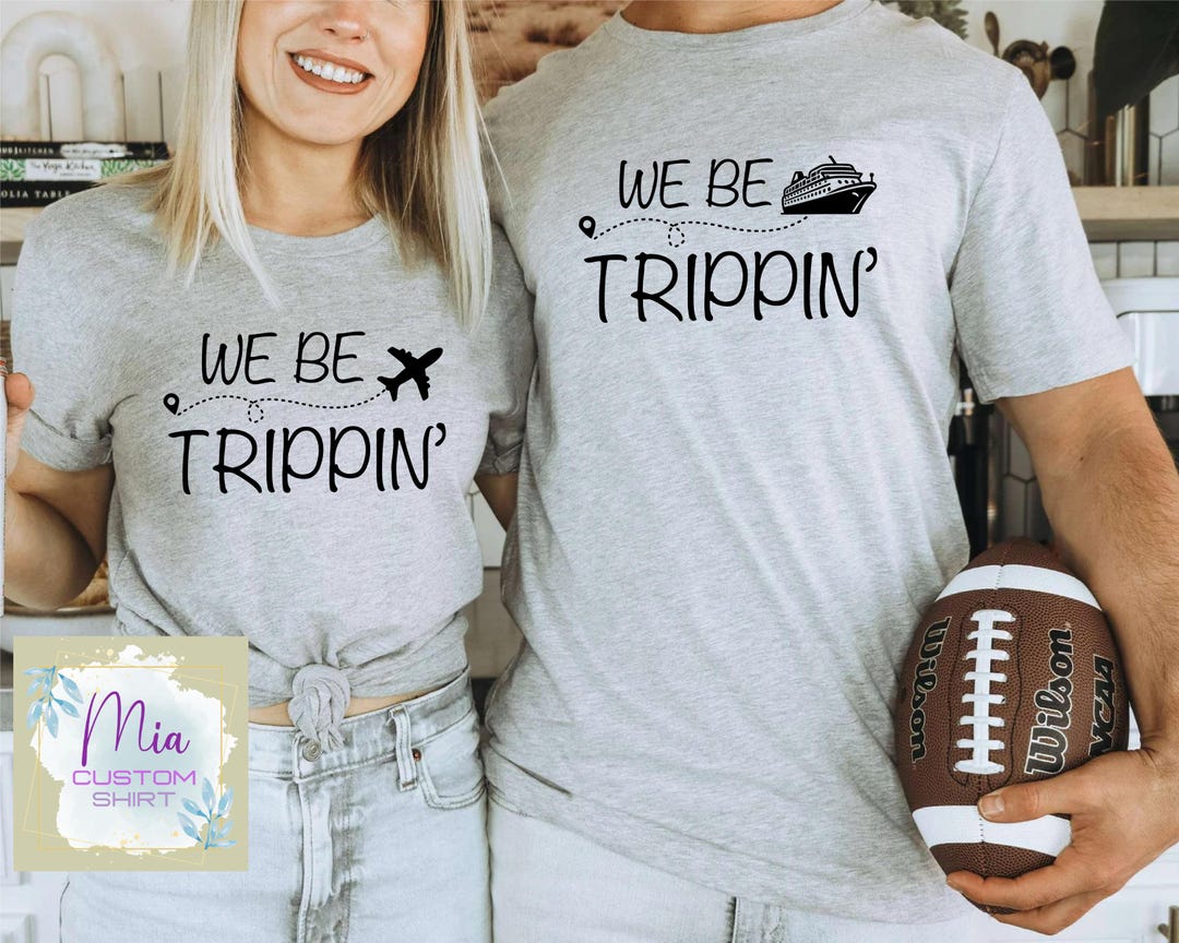 We Be Trippin Shirt, Matching Travel Shirt, Girls Trip Shirts,adventure ...