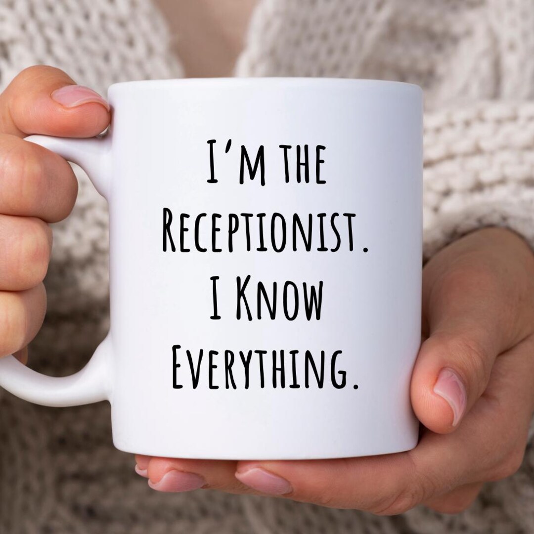 I'm the Receptionist, I Know Everything, Funny Receptionist Mug, Office ...