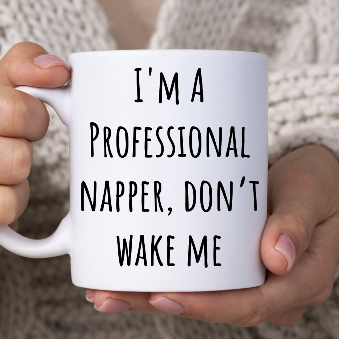 I'm A Professional Napper, Dont Wake Me Mug, Funny Coffee Mug ...