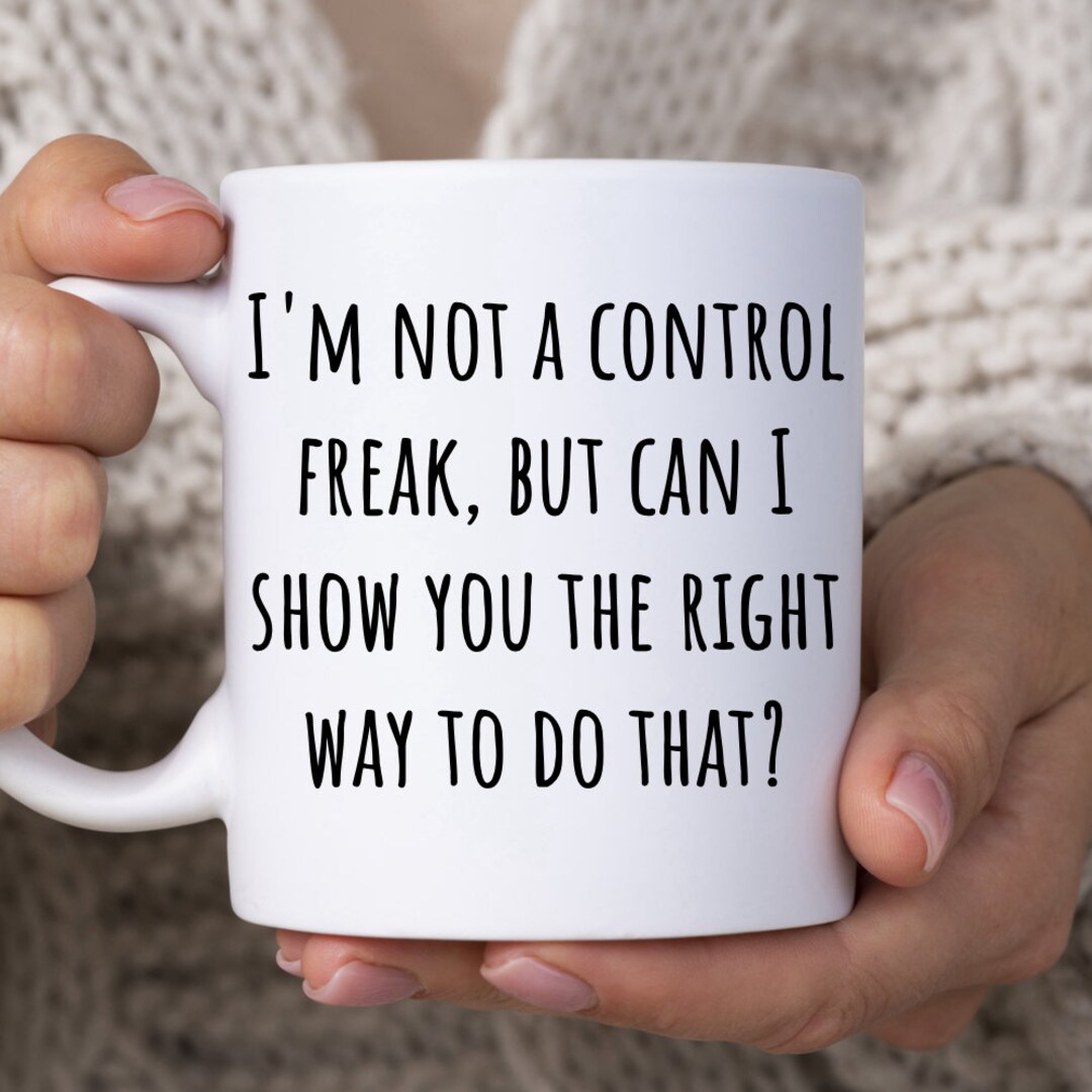 Funny Controlling Mug: “the Right Way to Do That”, Sarcastic Gift for ...