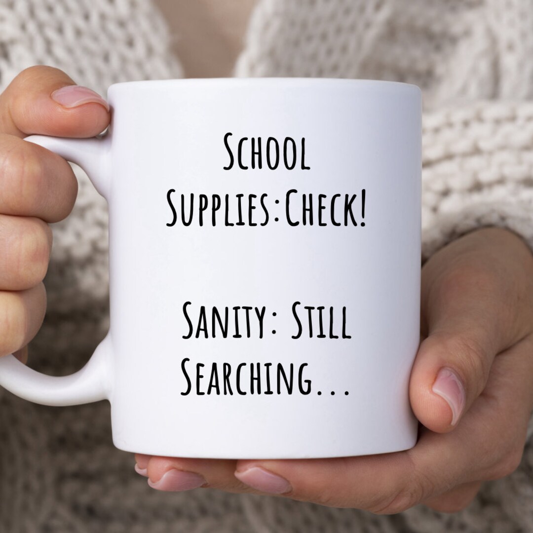 Funny Teacher Mug, School Supplies Check Sanity Still Searching ...