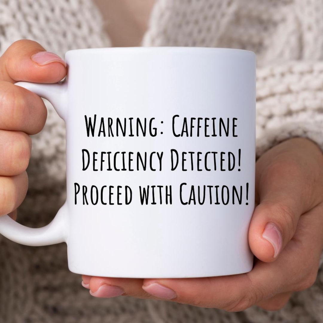Funny Coffee Mug: Caffeine Deficiency Warning, Gift for Coffee Lover - Etsy