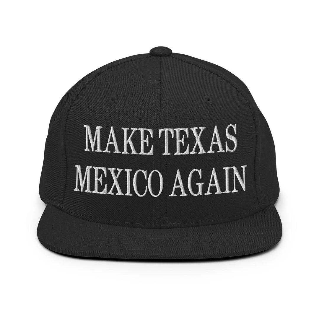 Make Texas Mexico Again Embroidered Flat Bill Brim Snapback Hat - Etsy