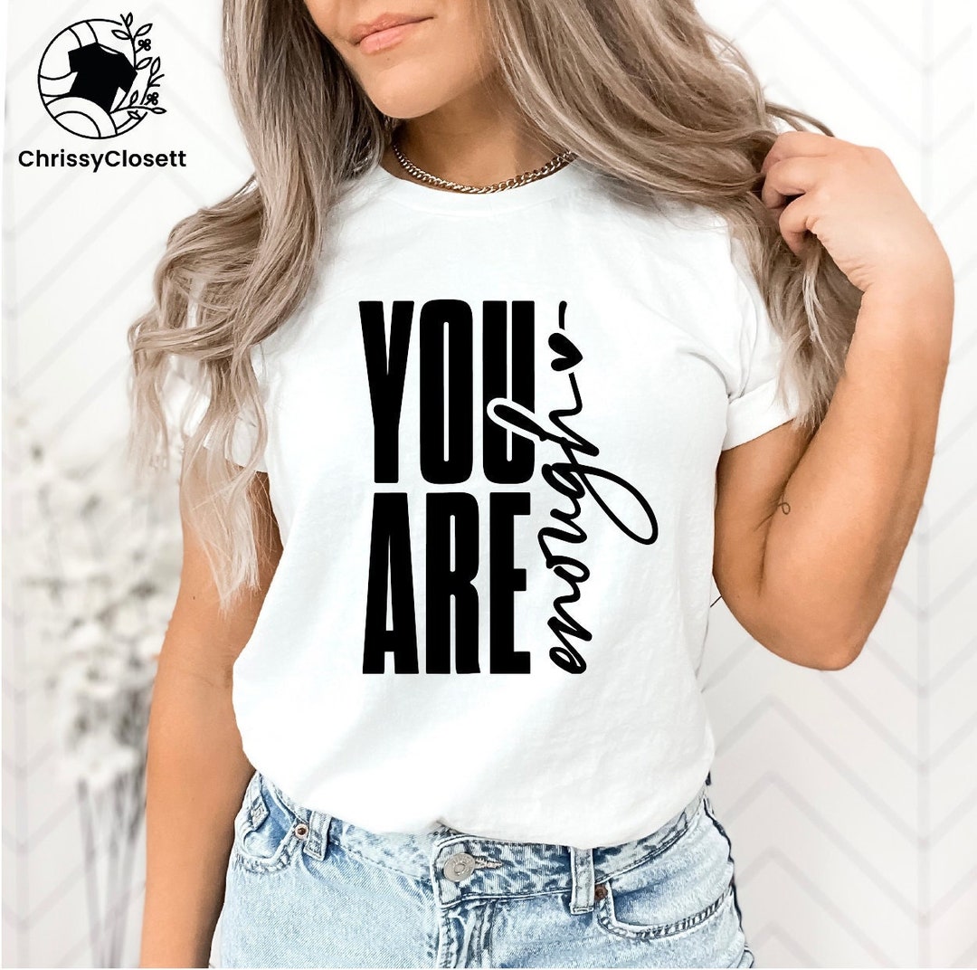 You Are Enough Shirt, Positive Shirt Women, Motivational Shirt, You ...