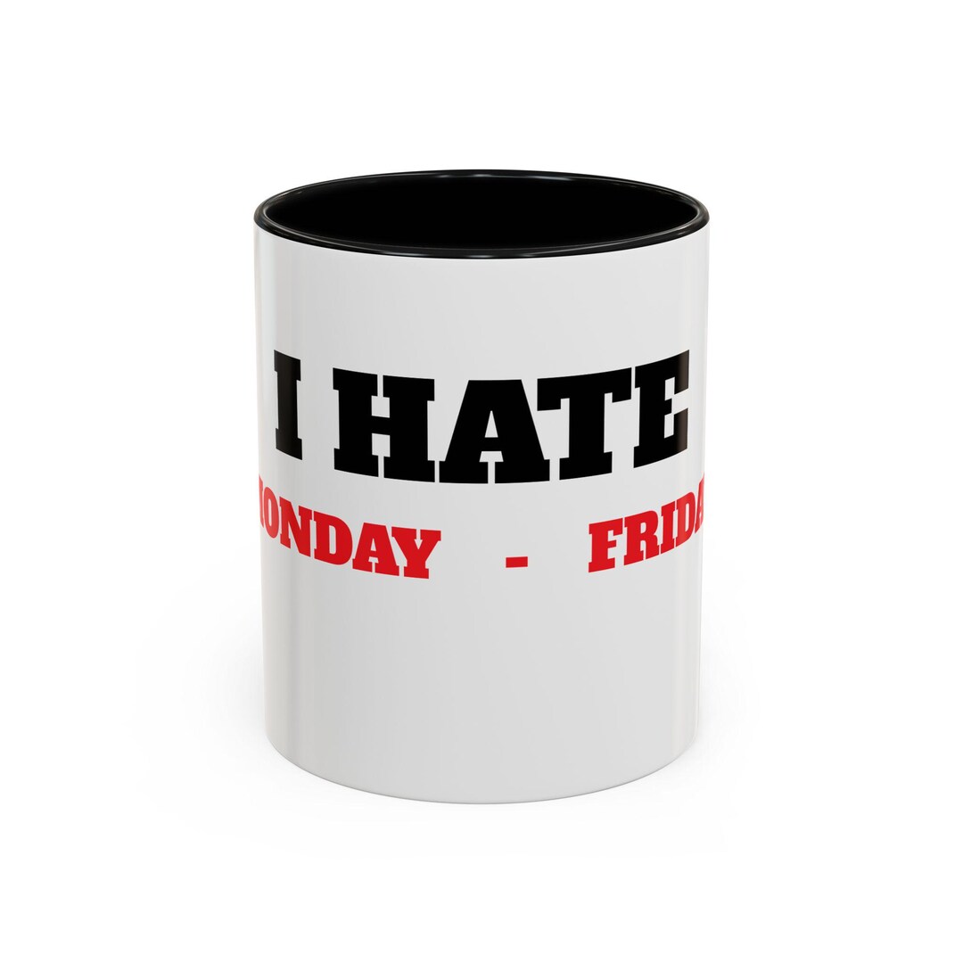 Funny I Hate Monday Friday Coffee Mug Gift for Coffee Lovers, Office ...