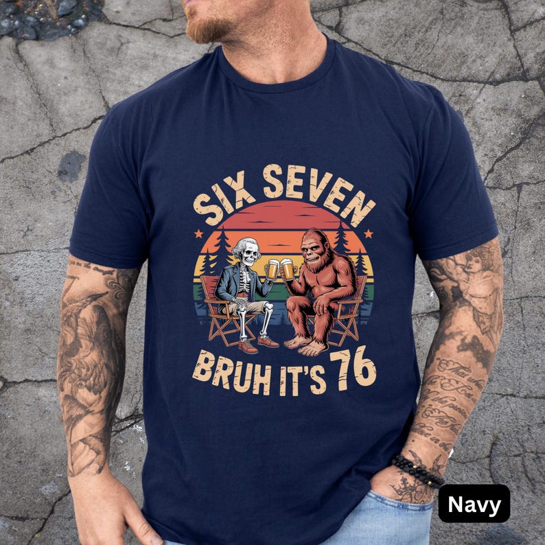 Six Seven Bruh It's 76 T-shirt, Sasquatch and George Washington ...