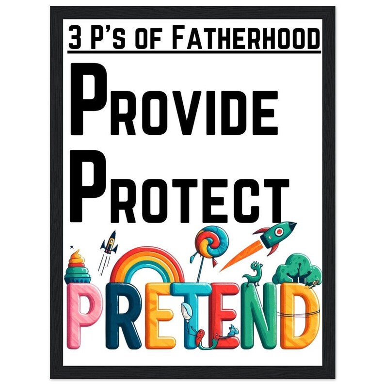 3 P's of Fatherhood Poster Provide, Protect, Pretend, Fathers, Dad ...