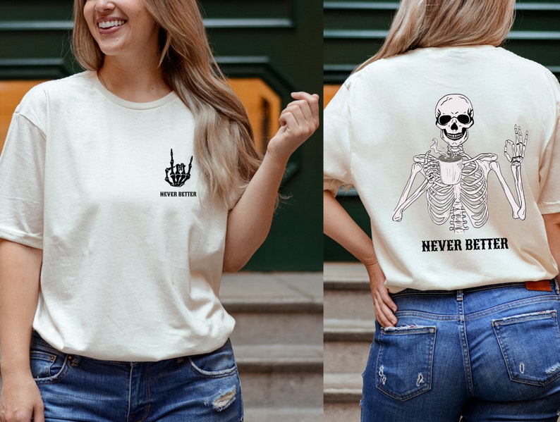 Never Better Skeleton Unisex T-shirt, Funny Dead Inside Sarcastic Shirt ...