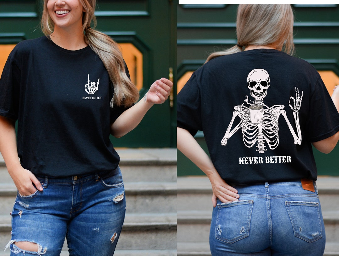 Never Better Skeleton Unisex T-shirt, Funny Dead Inside Sarcastic Shirt ...