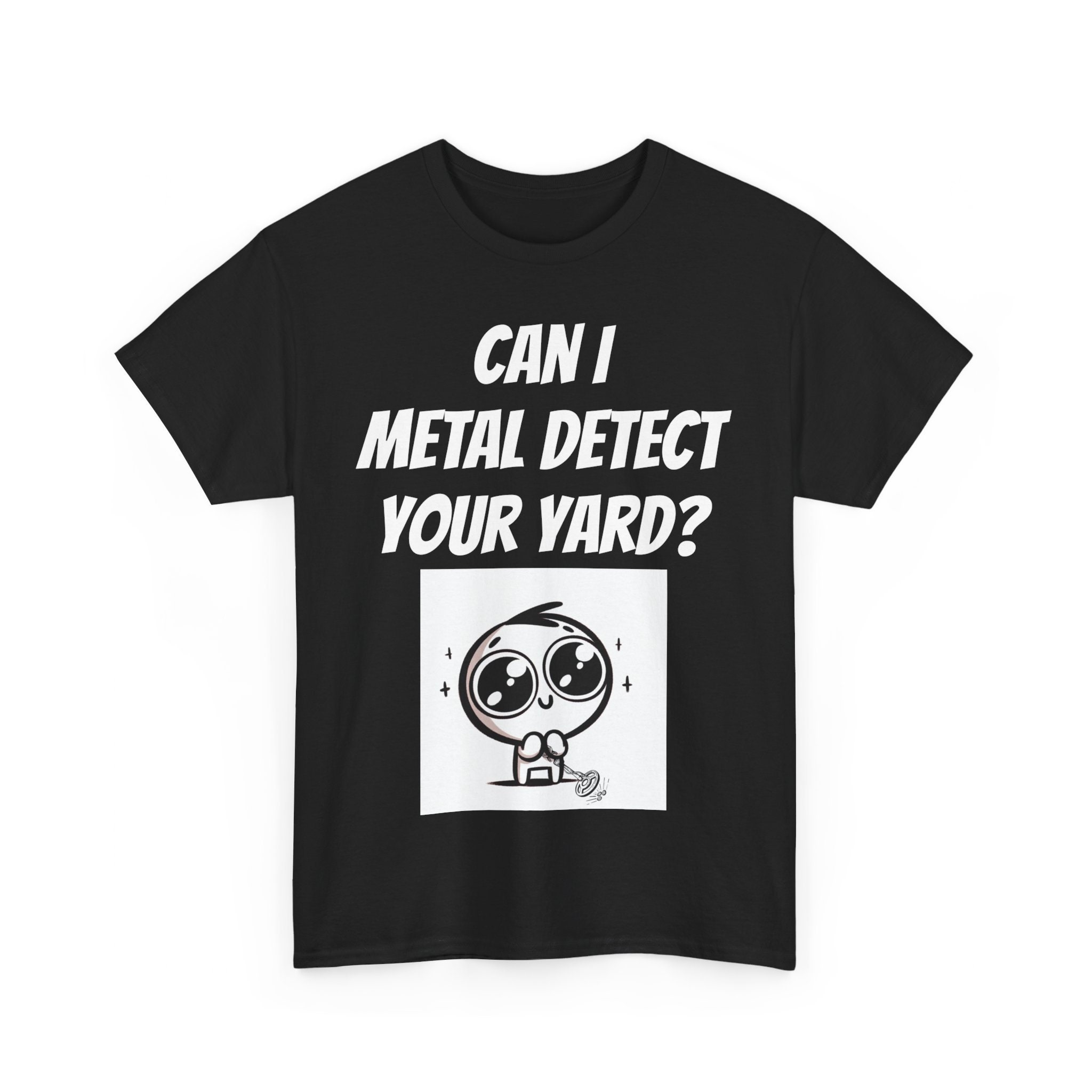 Metal Detecting T-shirt Metal Detector Gifts Can I Metal Detect Your ...