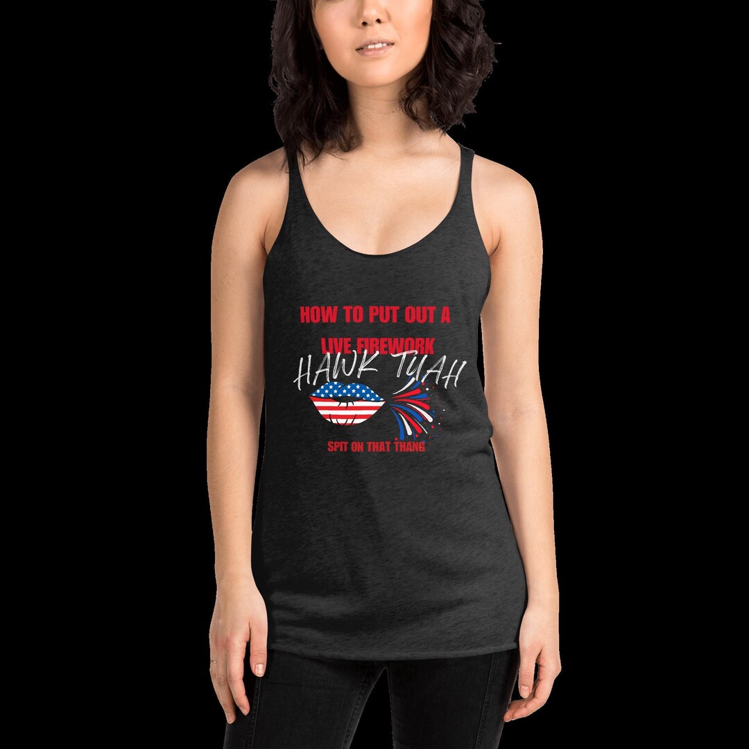 How to Put Out a Lit Firework, Hawk Tuah, Dirty 4th of July Shirt ...