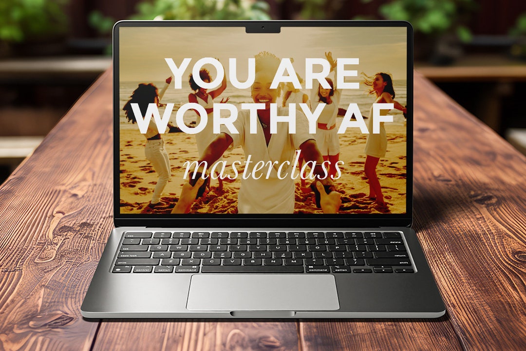 You Are Worthy AF - Own Your Worth Masterclass Embrace True Self Worth ...
