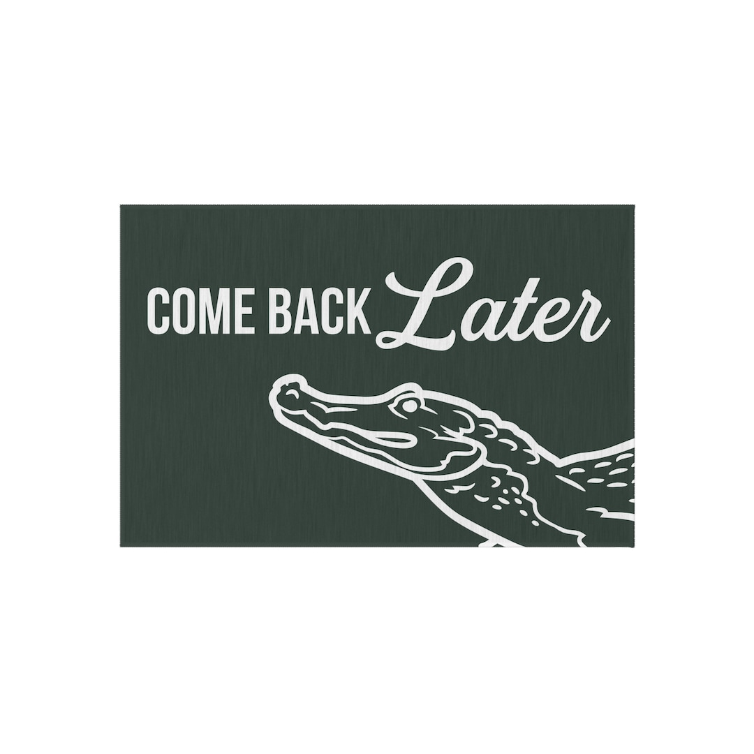 Come Back Later Gator Welcome Mat, Funny Later Alligator Doormat Front ...