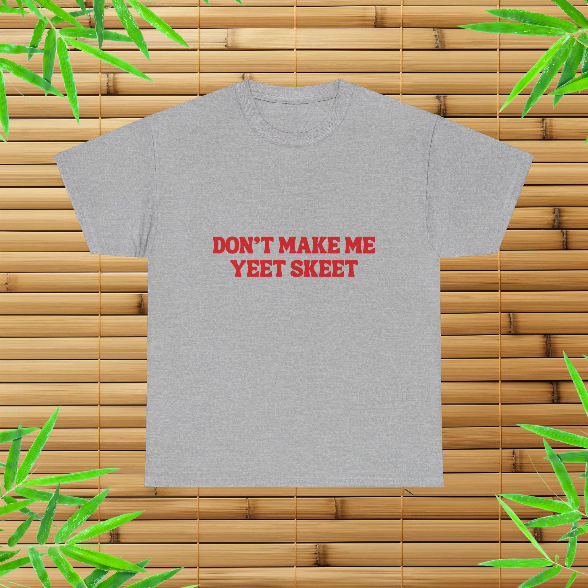 Don't Make Me Yeet Skeet, Funny Meme Shirt, Y2K, Millennial Shirt ...