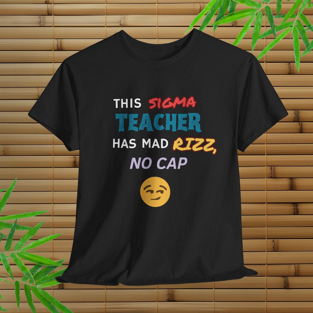 This Sigma Teacher Has Mad Rizz T-shirt, Funny Teacher Shirt, Gen-z Gen ...