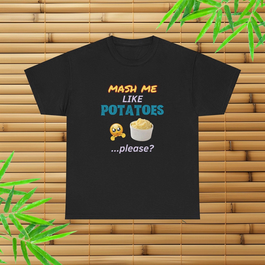 Mash Me Like Potatoes T-shirt, Funny Thanksgiving Gag Gift Shirt ...