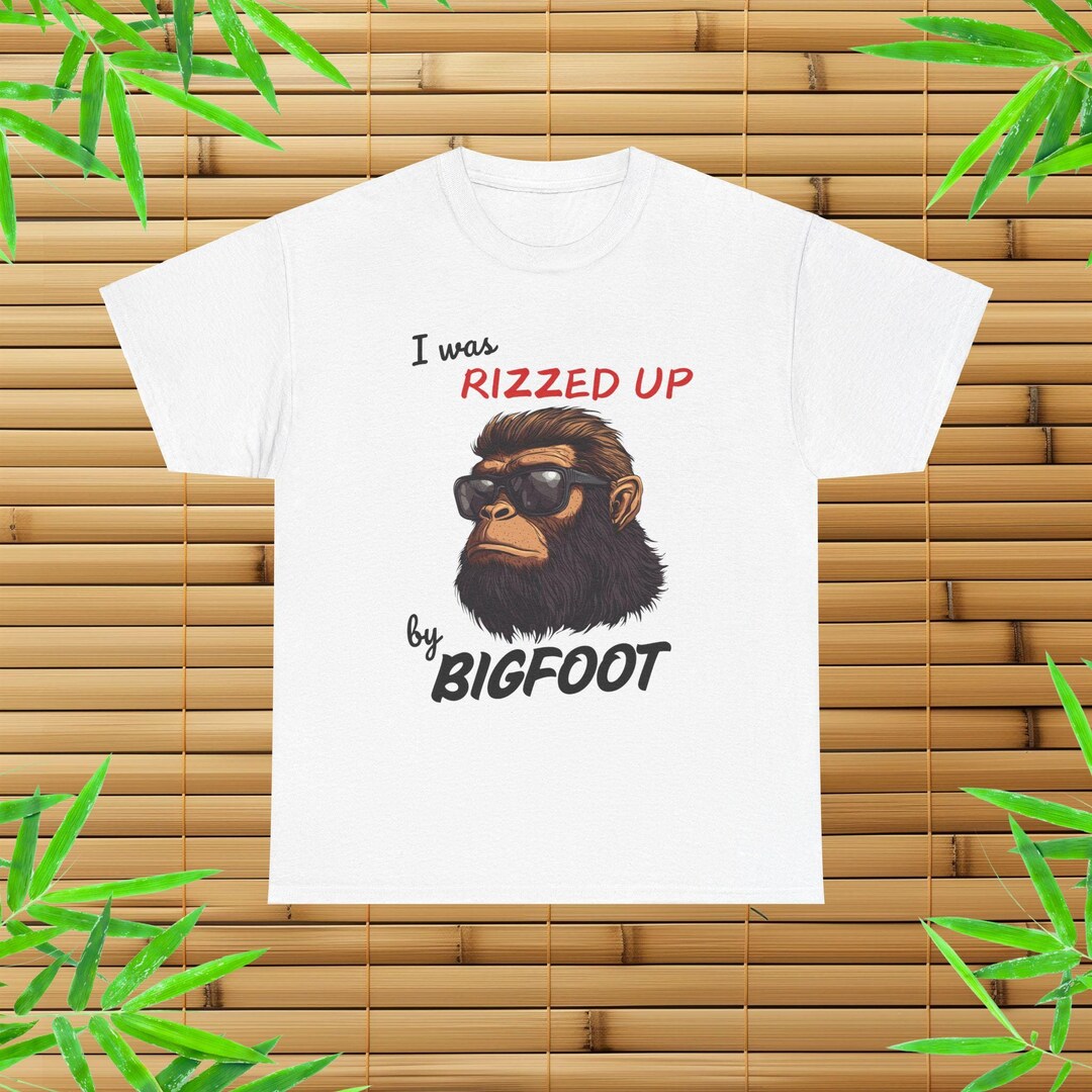 I Was Rizzed up by Bigfoot T-shirt, Funny Bigfoot Meme, Gen Alpha ...