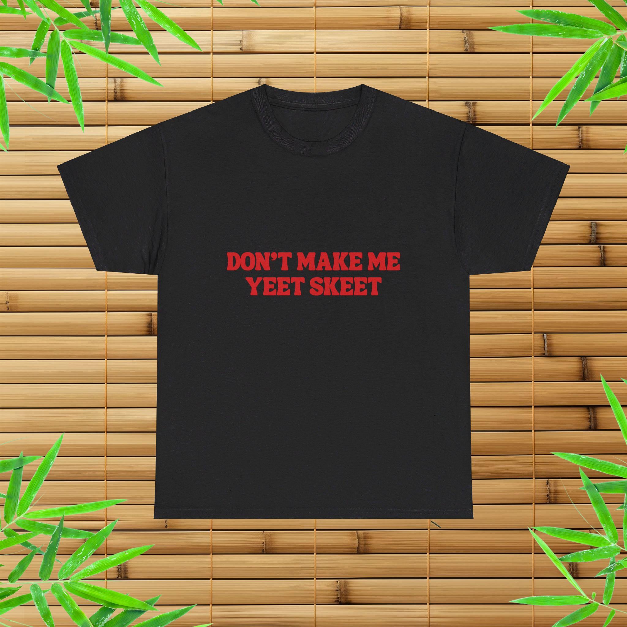Don't Make Me Yeet Skeet, Funny Meme Shirt, Y2K, Millennial Shirt ...