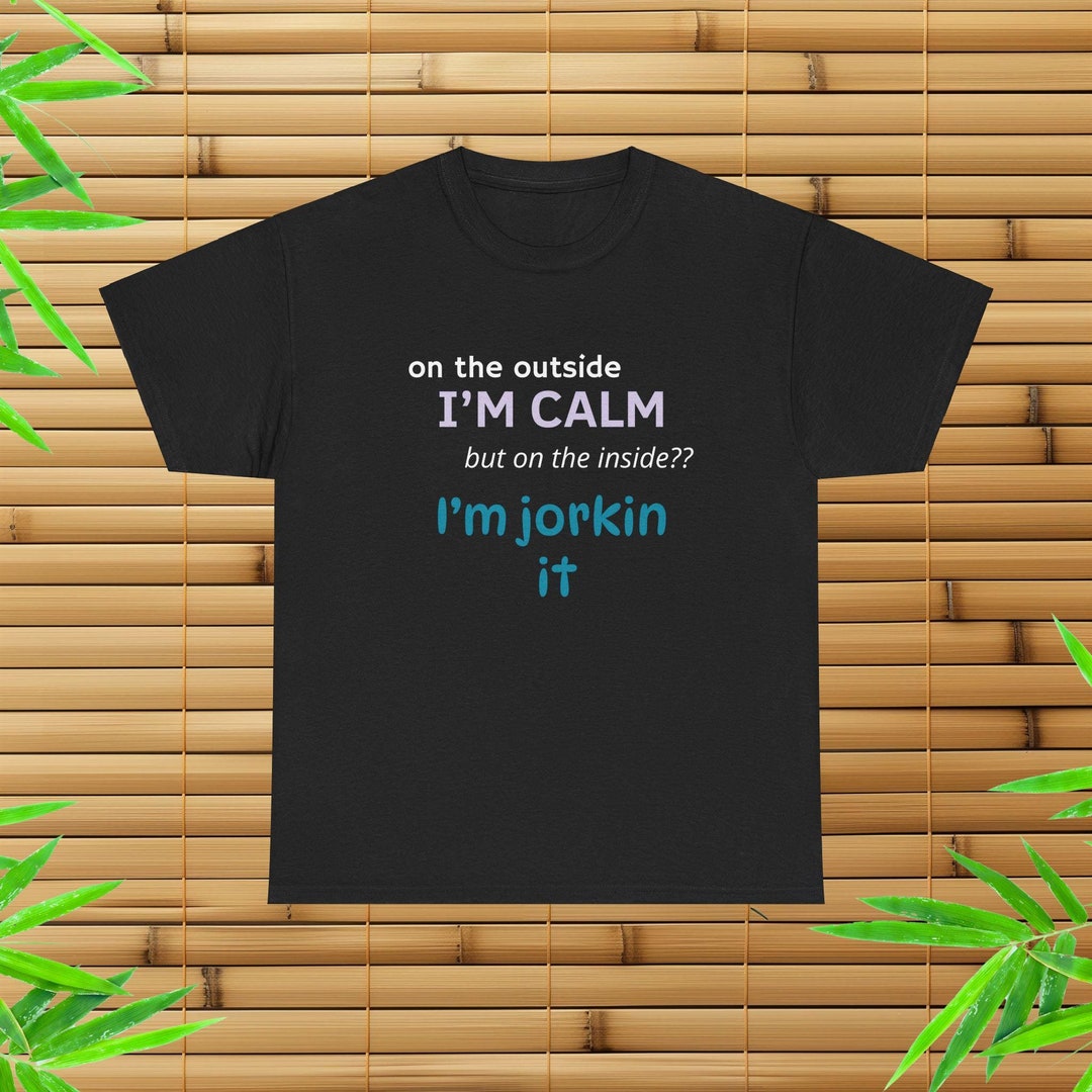 On the Inside I'm Jorkin It T-shirt, Funny Brainrot Meme Shirt ...