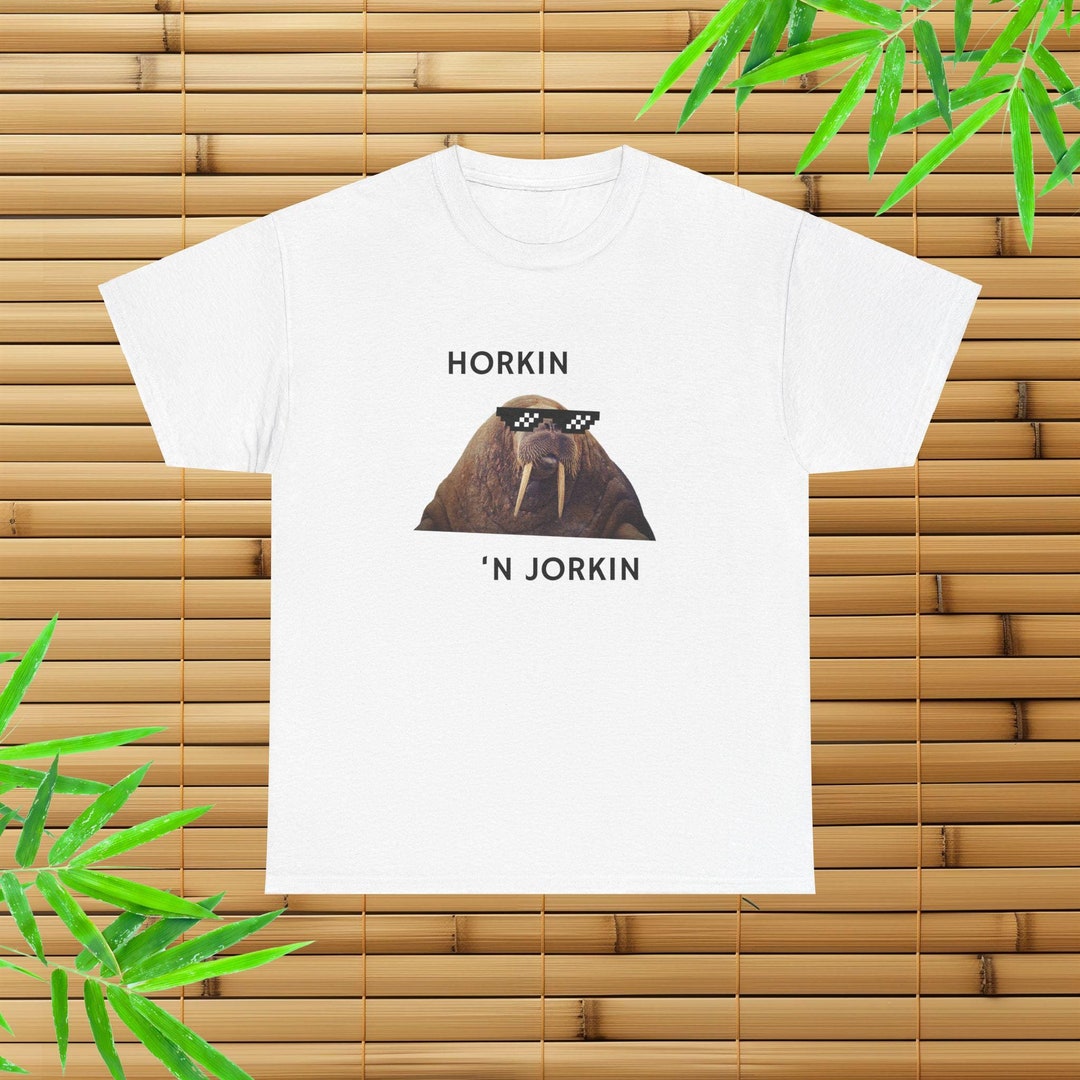 Horkin 'n Jorkin Walrus T-shirt, Funny Walrus Brainrot Meme, Jorkin It ...