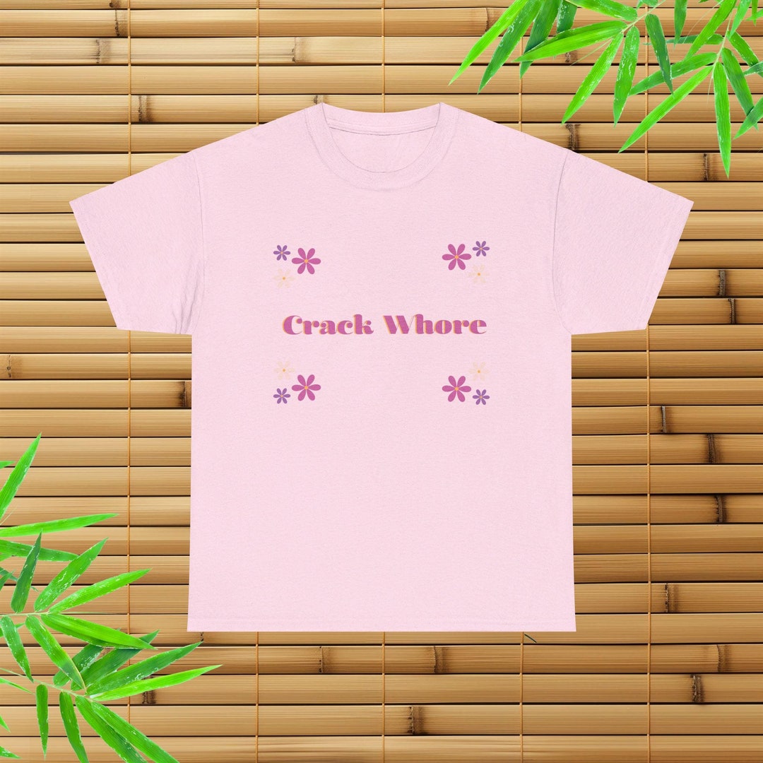 Crack Whore T-shirt, Gag Gift, Funny Shirt, Offensive Shirt, Meme Shirt ...