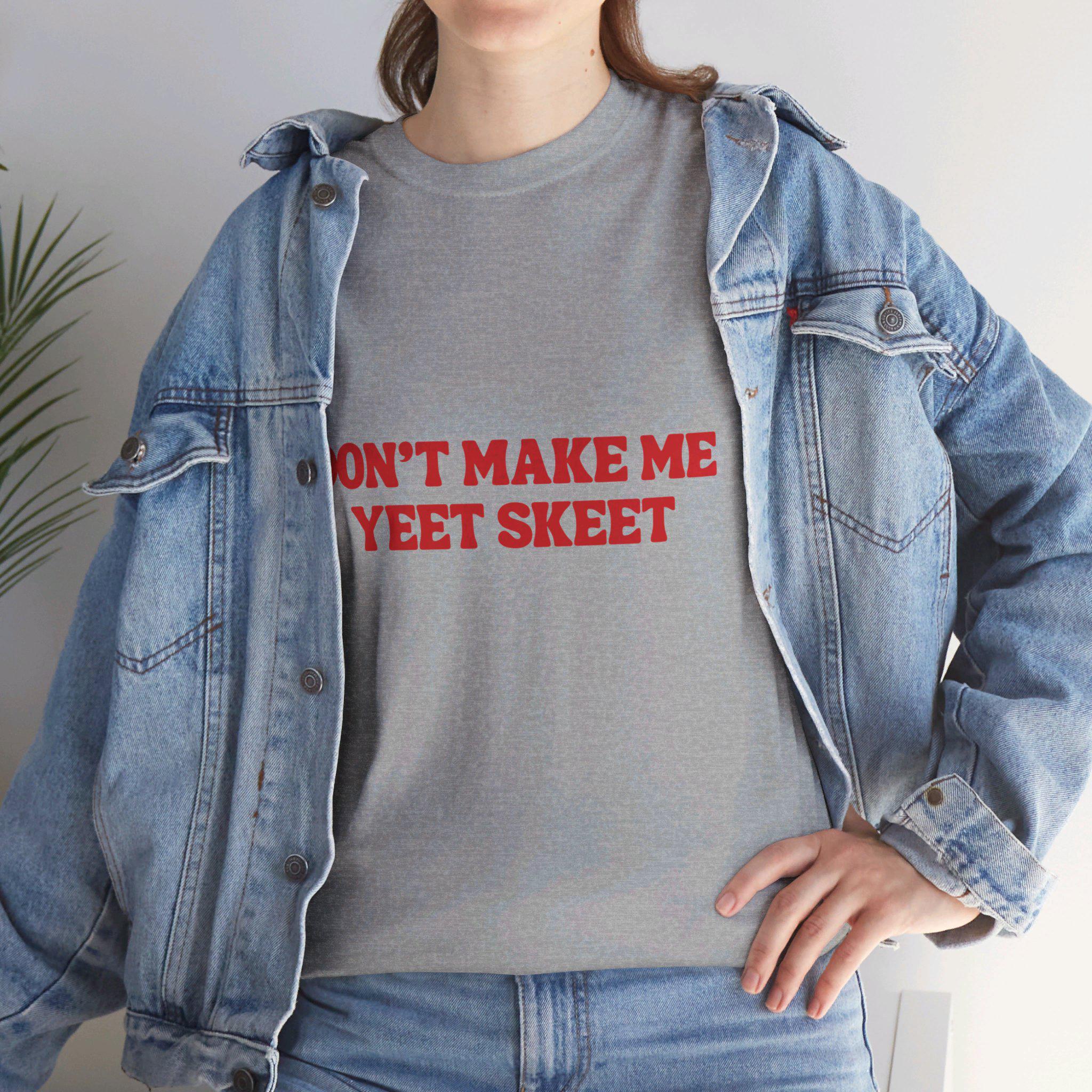 Don't Make Me Yeet Skeet, Funny Meme Shirt, Y2K, Millennial Shirt ...