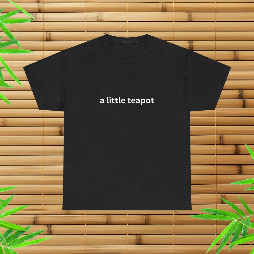 A Little Teapot T-shirt, Funny Joke Shirt, Turn of Phrase, Cute Double ...