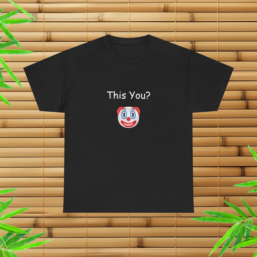 Funny Clown Emoji Meme T-shirt, Gag Gift, Insult Humor, Ironic ...