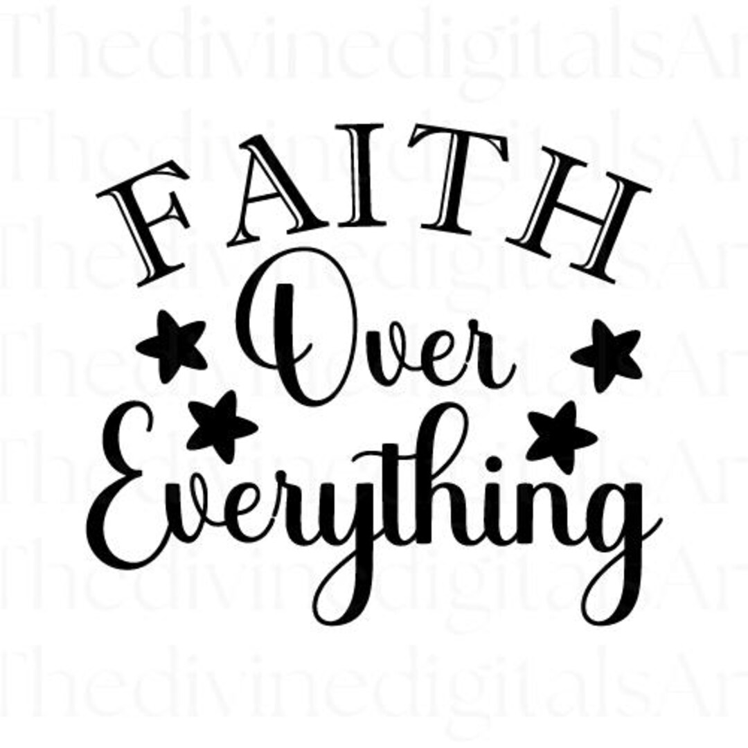 Faith Over Everything SVG, Faith Png, Faith Svg, Faith Over Fear, Faith ...