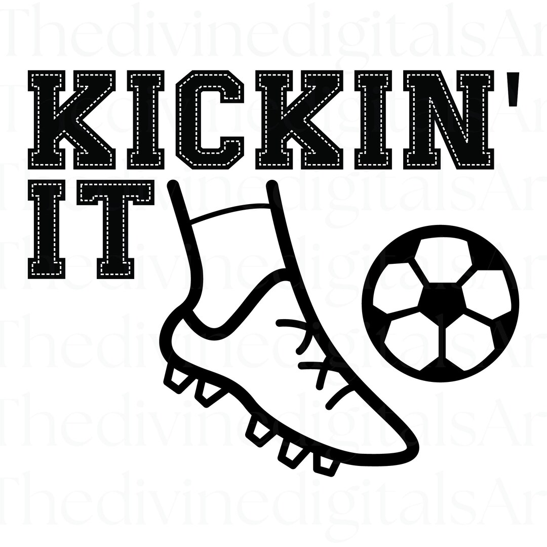 Kickin It SVG, Soccer Svg, Soccer Png, Soccer Shirt, Soccer Mom, Soccer ...