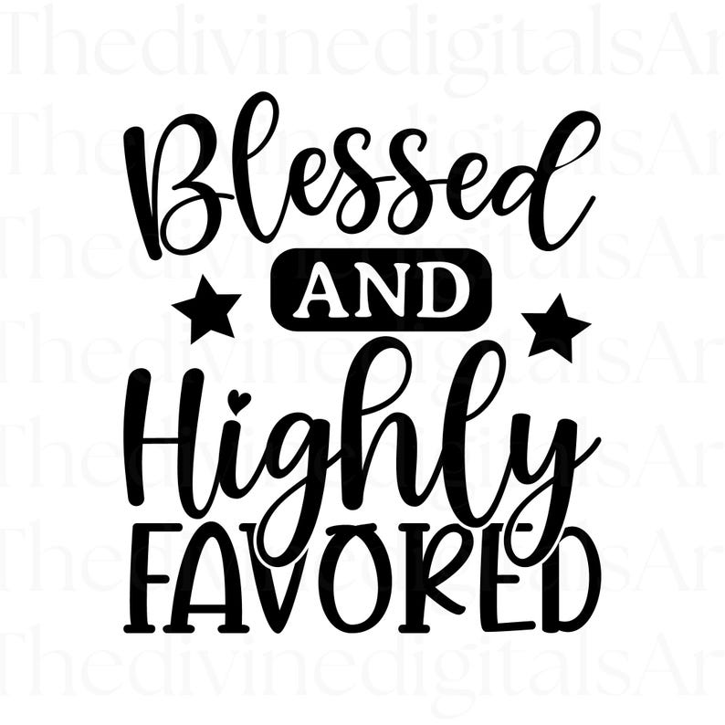 Blessed and Highly Favored SVG, Blessed, Blessed Svg, Blessed Png ...